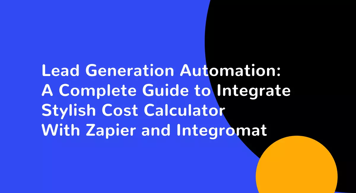 Automating Lead Generation: Stylish Cost Calculator Integration with Zapier & Integromat