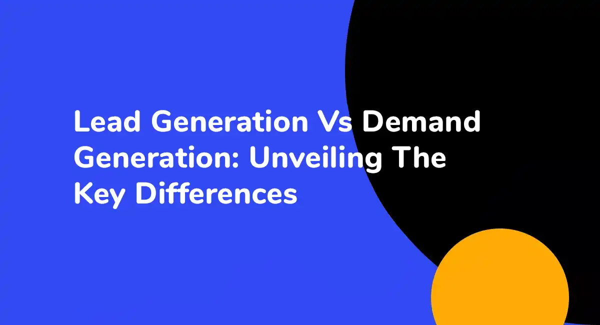 Lead Generation Vs Demand Generation: Unveiling The Key Differences - Stylish Cost Calculator